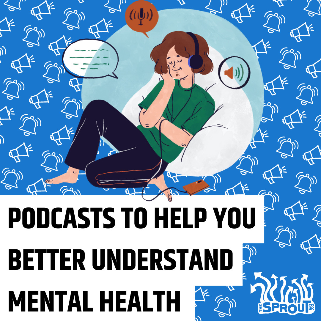 Podcasts to Better Understand your Mental Health | TheSproutTheSprout